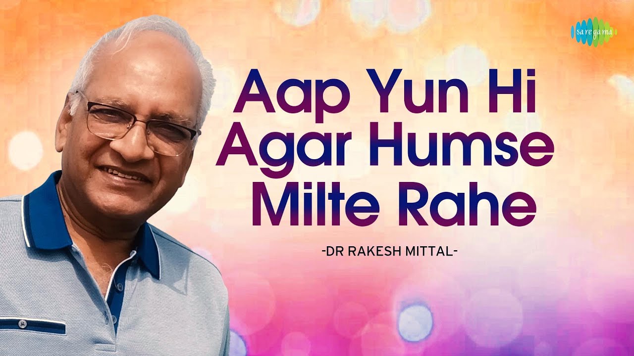 Aap Yun Hi Agar Humse Milte Rahe | Dr. Rakesh Mittal | Hindi Cover Song ...