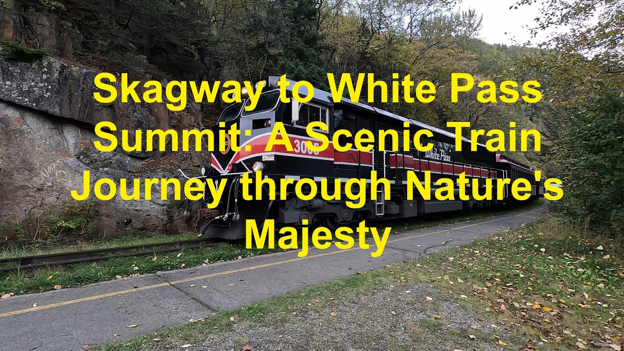 Skagway to White Pass Summit: A Scenic Train Journey through Nature's ...