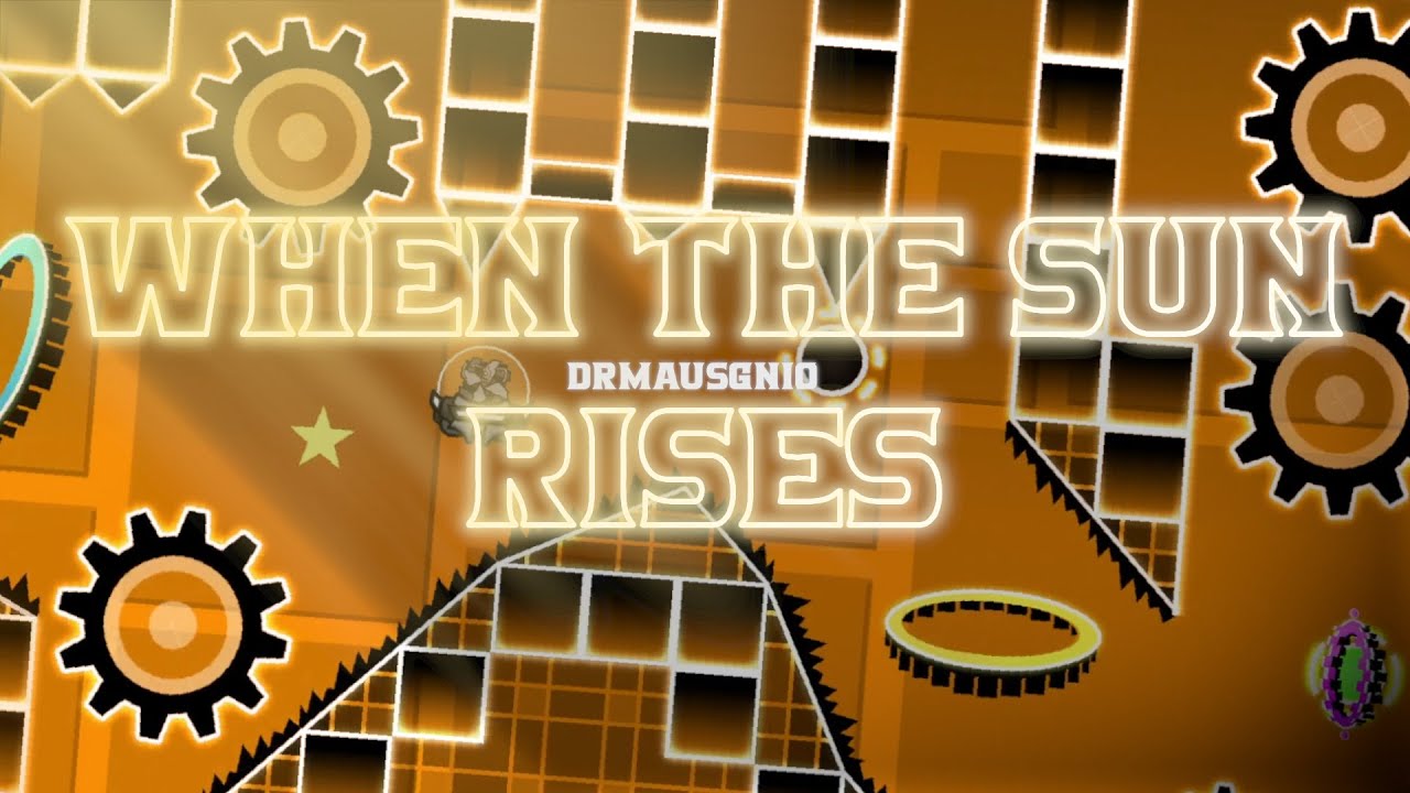 [Layout Showcase] When The Sun Rises By: DrMausGnio | Geometry dash ...