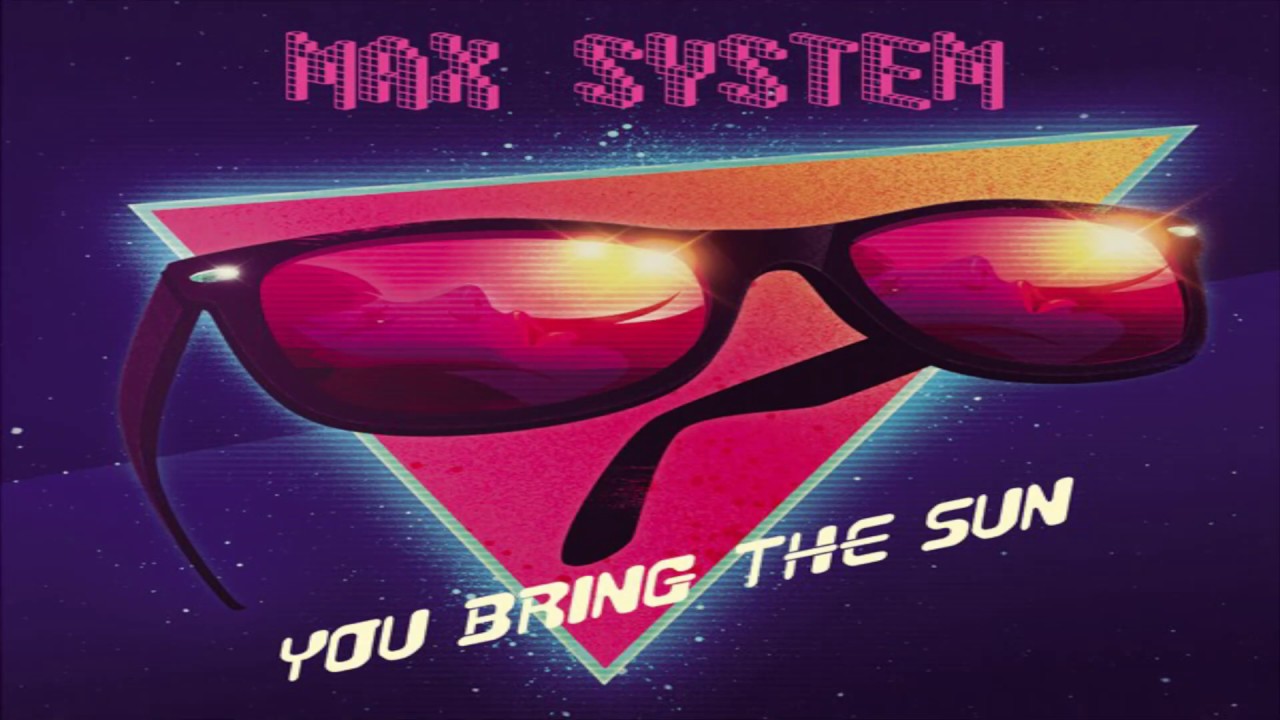 Max System - You Bring The Sun - 2017 - YouTube