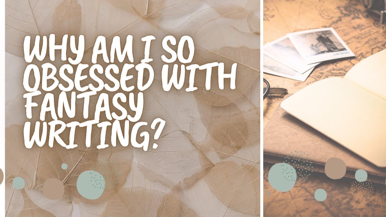 Why am I so obsessed with fantasy writing? - YouTube