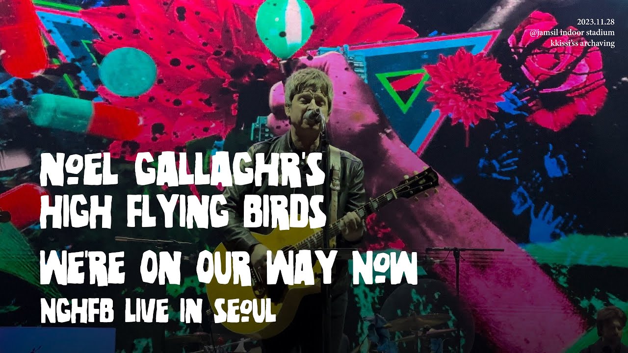 [4K] NGHFB - We're On Our Way Now Noel Gallagher's High Fyling Birds ...