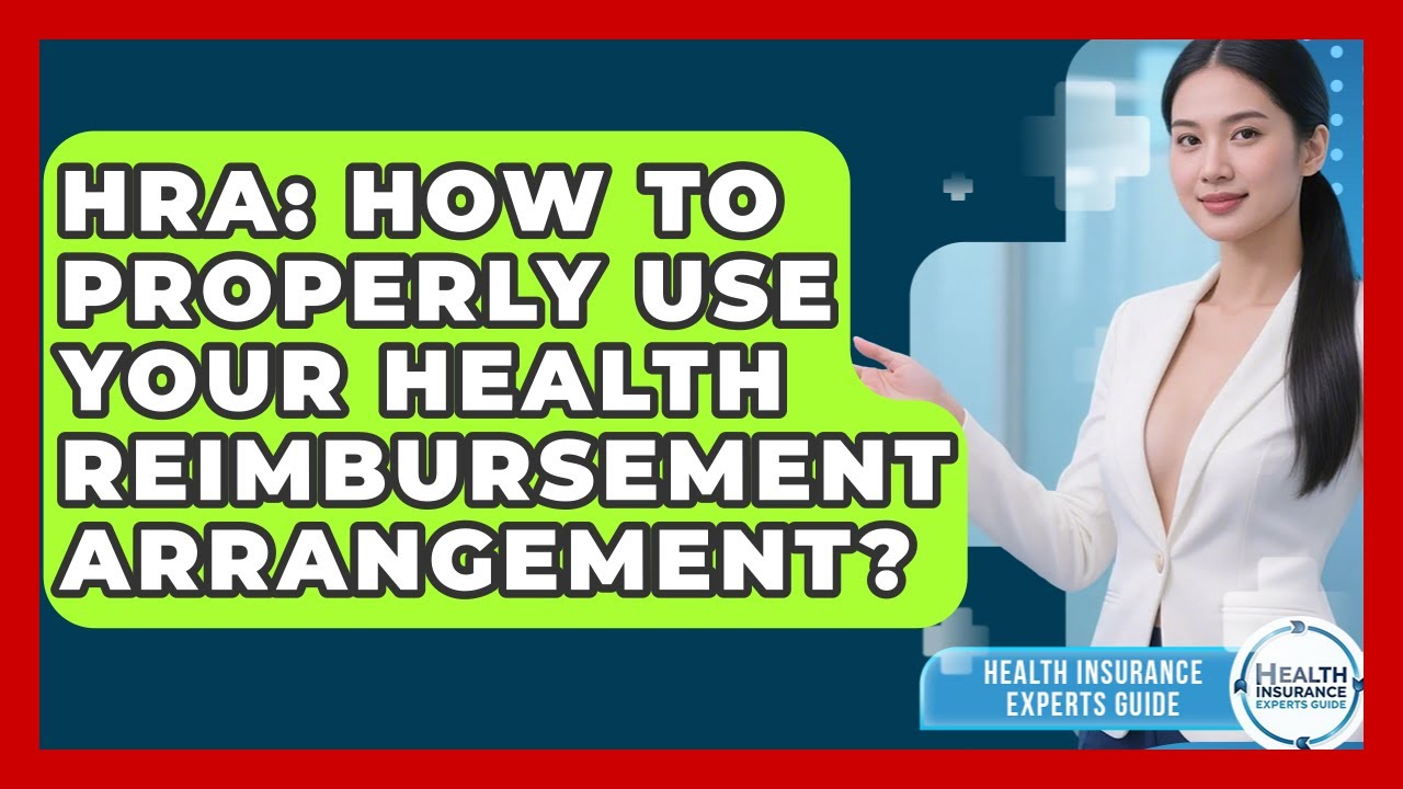HRA: How To Properly Use Your Health Reimbursement Arrangement ...
