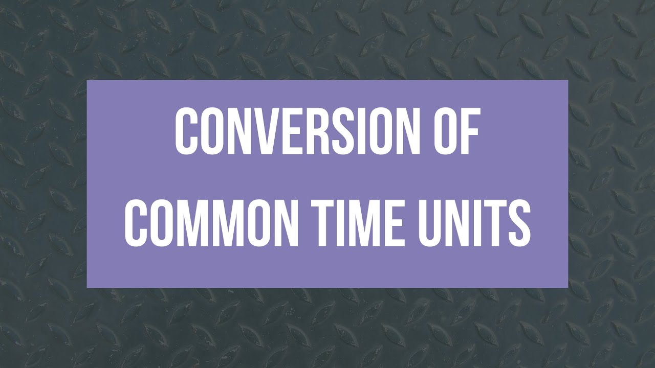 Conversion of Common Time Units (Time to Convert) - YouTube
