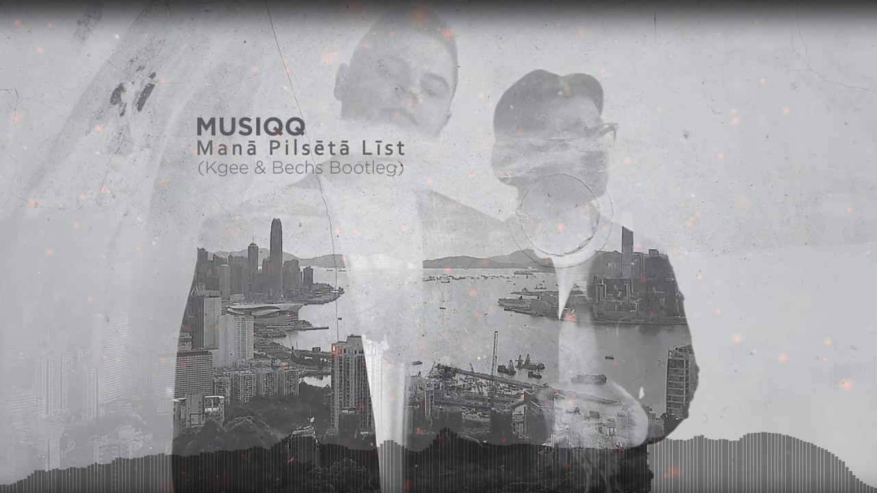 MUSIQQ - Manā Pilsētā Līst (Kgee & Bechs Bootleg)