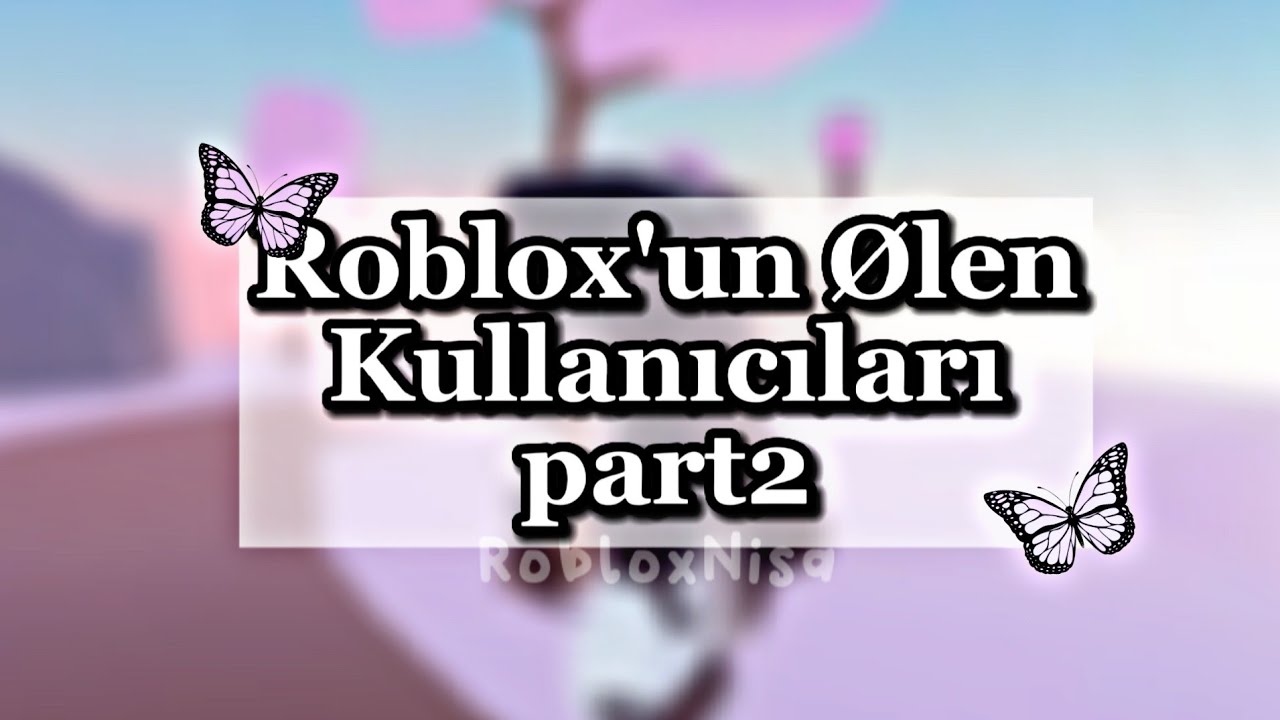 Roblox'un Ølen Kullanıcıları!?😰(part2) - YouTube