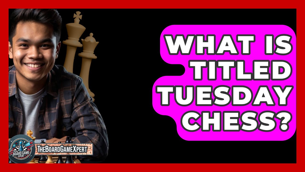 What Is Titled Tuesday Chess? - The Board Game Xpert - YouTube