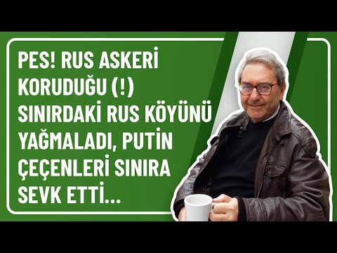 PES! RUS ASKERİ KORUDUĞU (!) SINIRDAKİ RUS KÖYÜNÜ YAĞMALADI, PUTİN ÇEÇENLERİ SINIRA SEVK ETTİ…