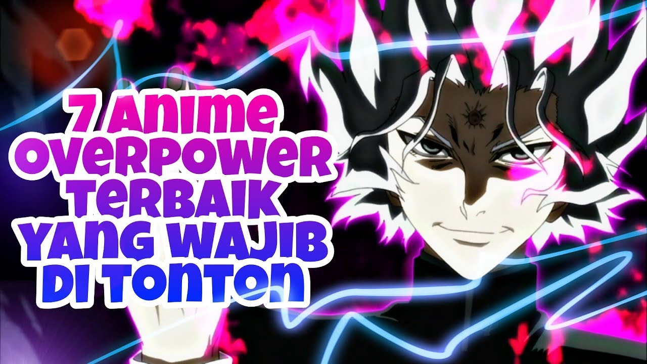 KALIAN HARUS NONTON?? 7 Anime Tokoh Utama Overpower Terbaik Part 01 ...
