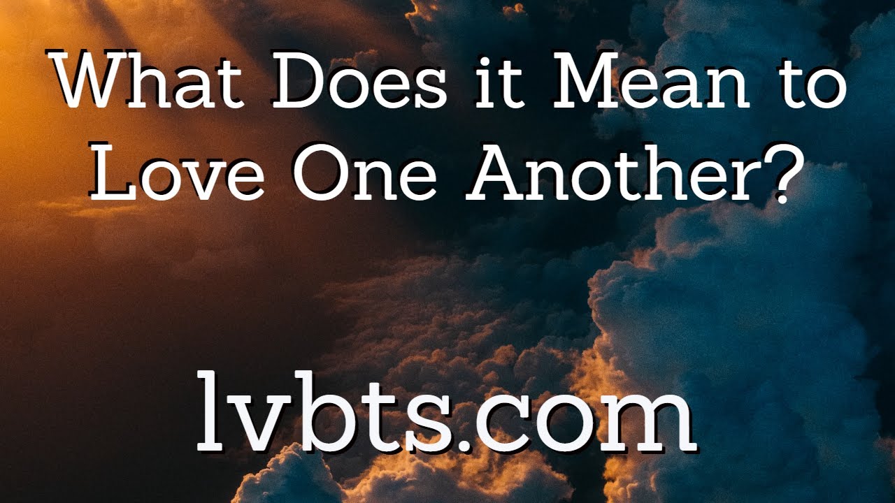What Does it Mean to Love One Another? - YouTube