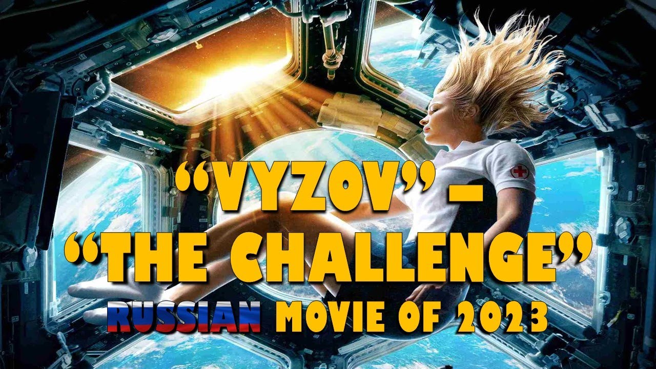 OUR REVIEW OF THE RUSSIAN MOVIE “VYZOV" - "THE CHALLENGE" - Plot ...
