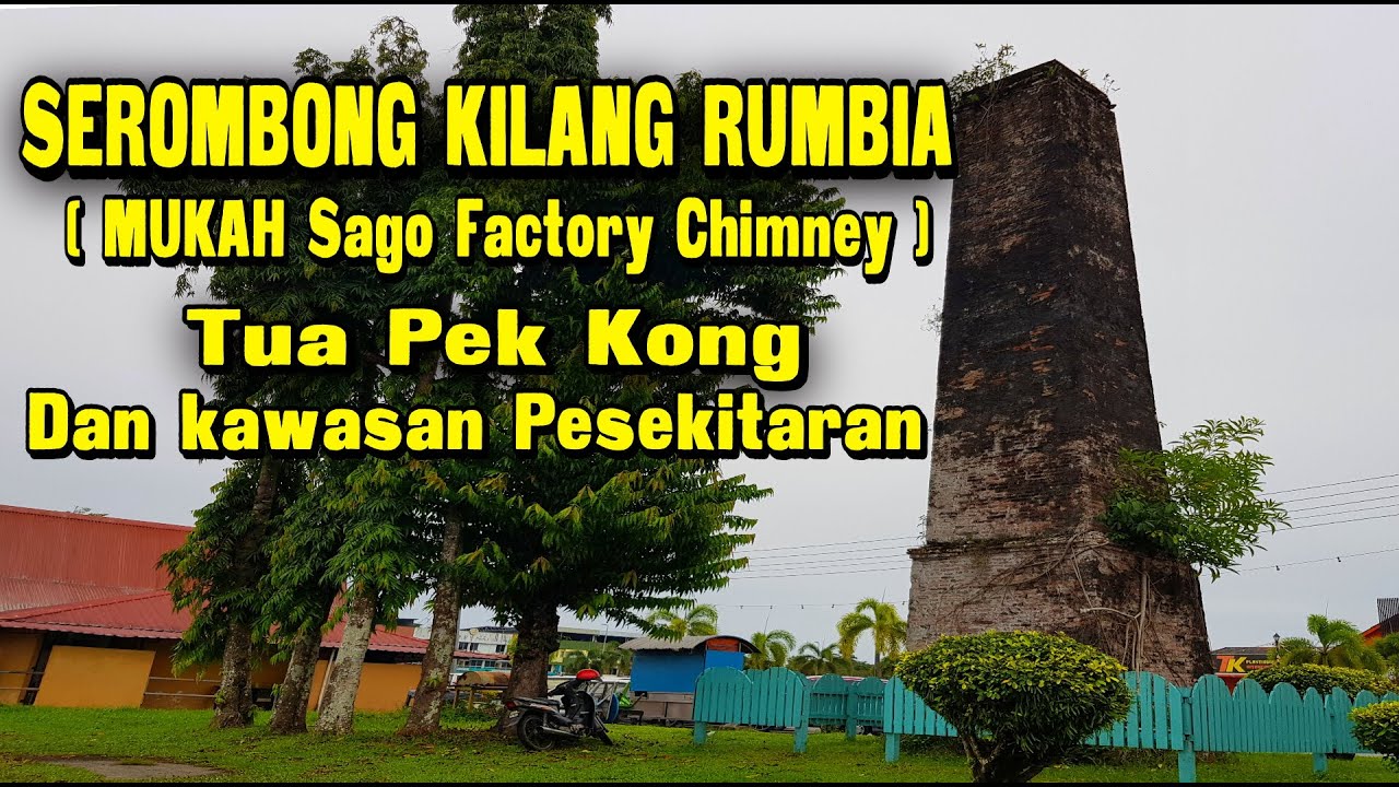 SEROMBONG KILANG RUMBIA ( Mukah Sago Factory Chimney )- TUA PEK KONG ...