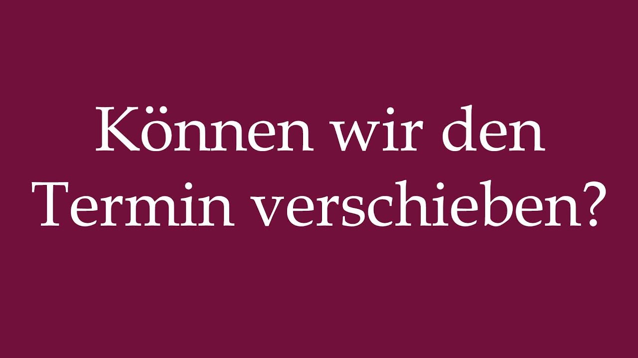 How to Pronounce ''Können wir den Termin verschieben'' Correctly in ...