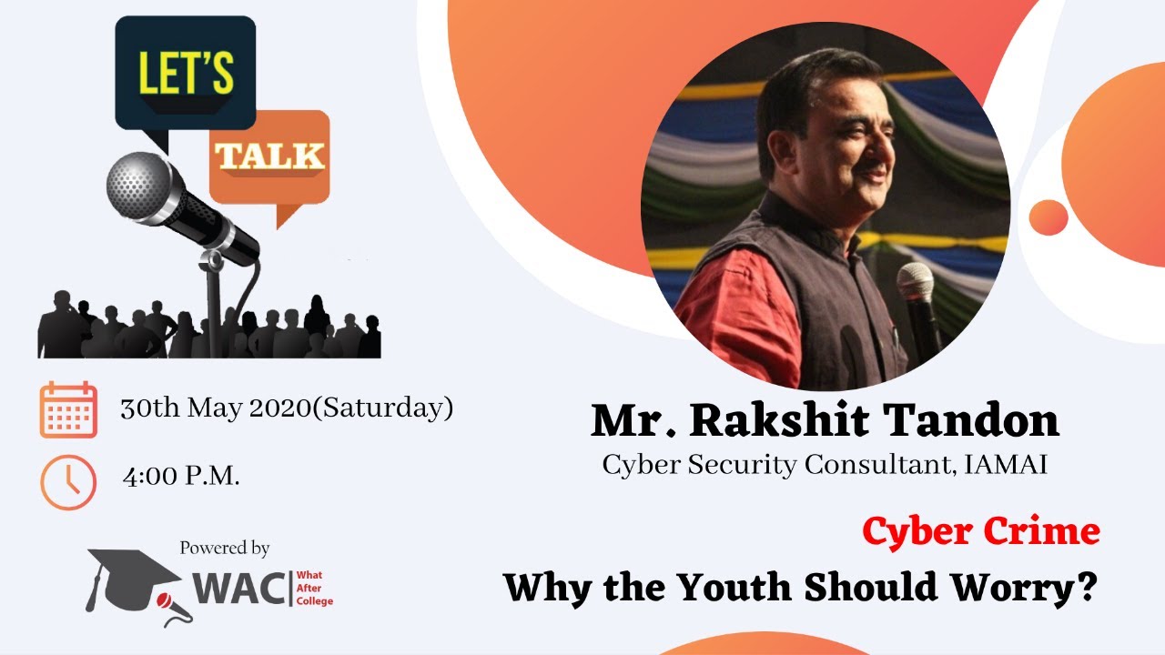 Let's Talk with Mr. Rakshit Tandon | Cyber Crime: Why the Youth Should ...
