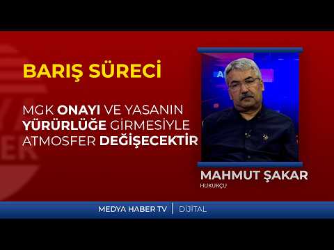 Mahmut Şakar: MGK onayı ve yasanın yürürlüğe girmesiyle atmosfer önemli ölçüde değişecektir.