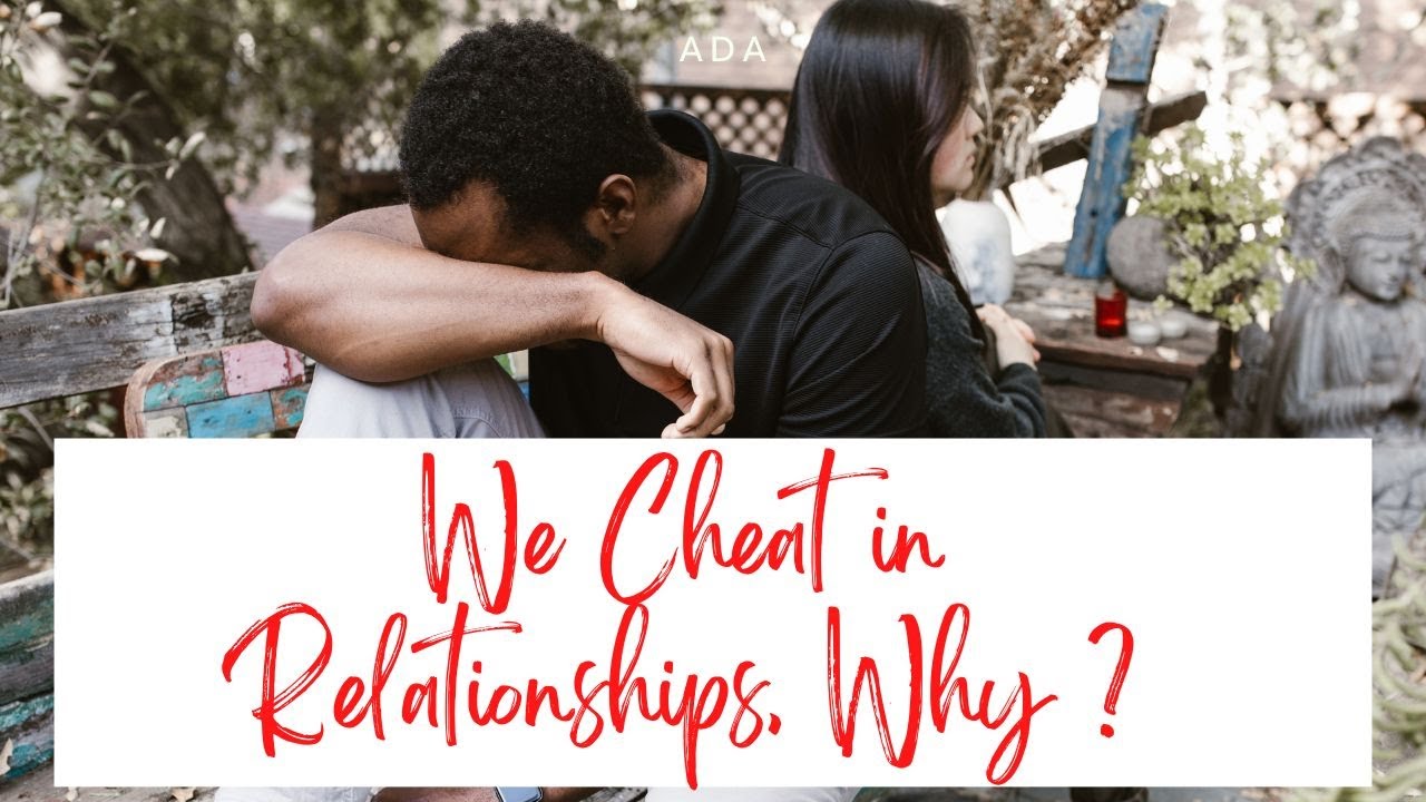 We Cheat in Relationships, Why! - YouTube