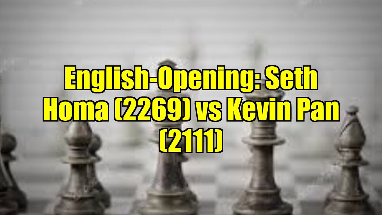 English-Opening: Seth Homa (2269) vs Kevin Pan (2111) - YouTube