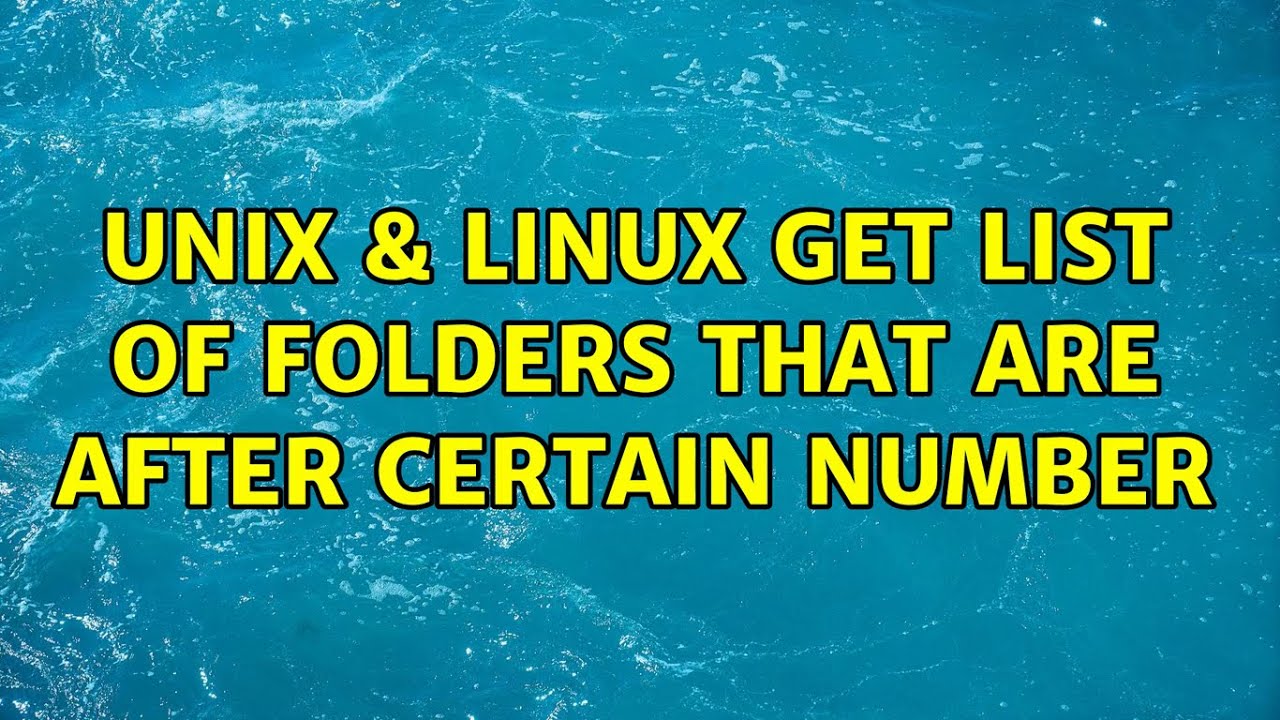 Unix Linux Get List Of Folders That Are After Certain Number 6 Unix Linux Get List Of Folders That Are After Certain Number 6
