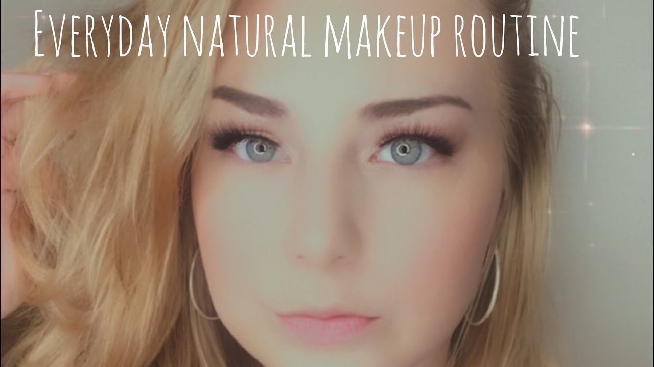 Everyday Natural Makeup Routine Youtube