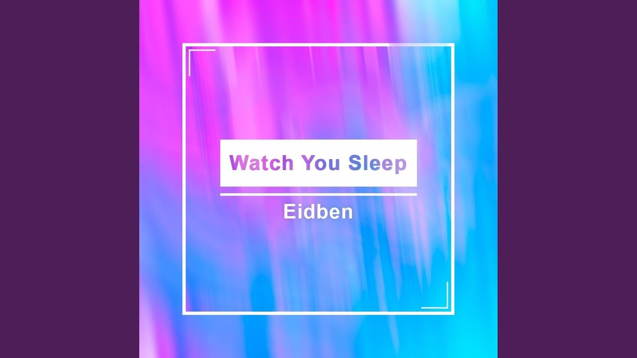 Watch You Sleep - YouTube