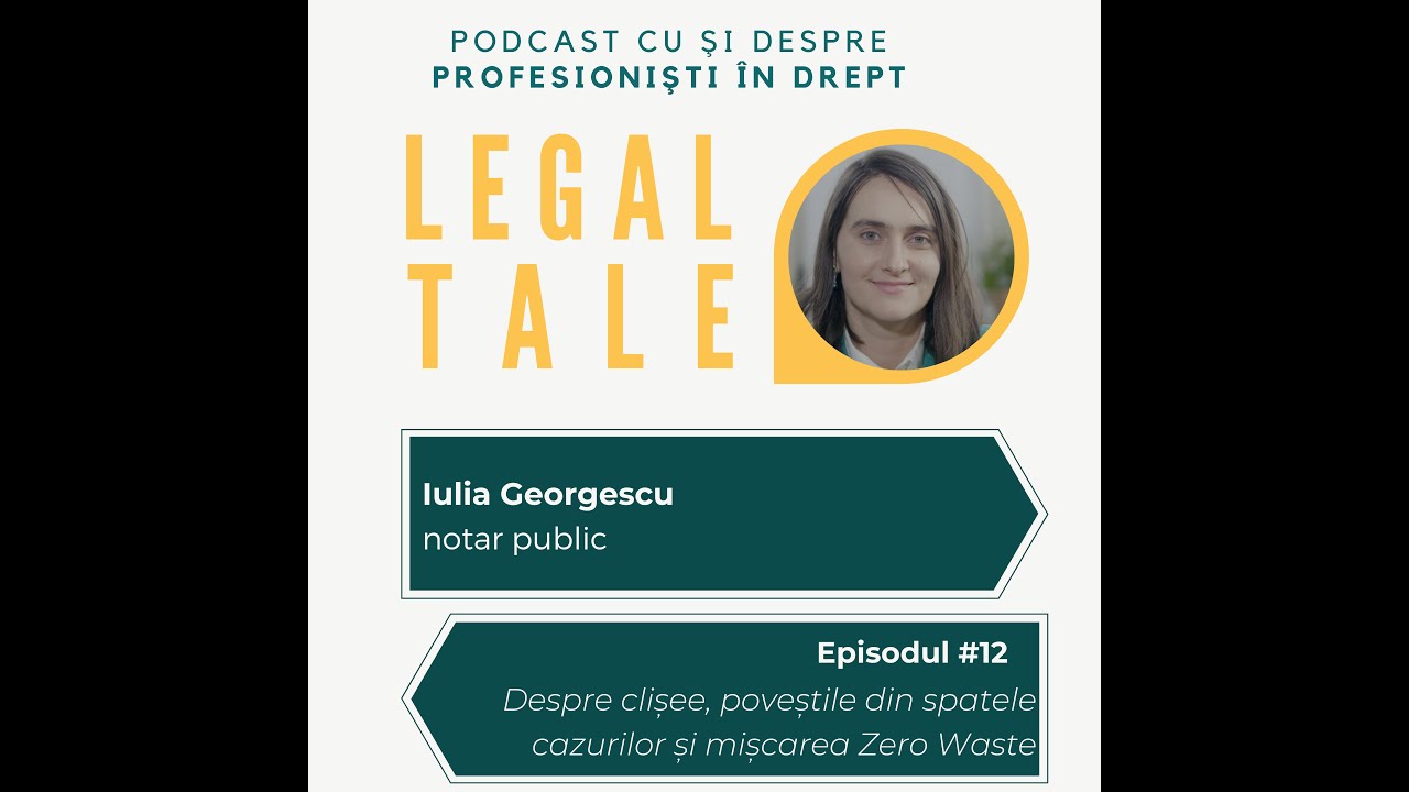 #12 Iulia Georgescu, Notar Public - Despre clișee, poveștile din ...