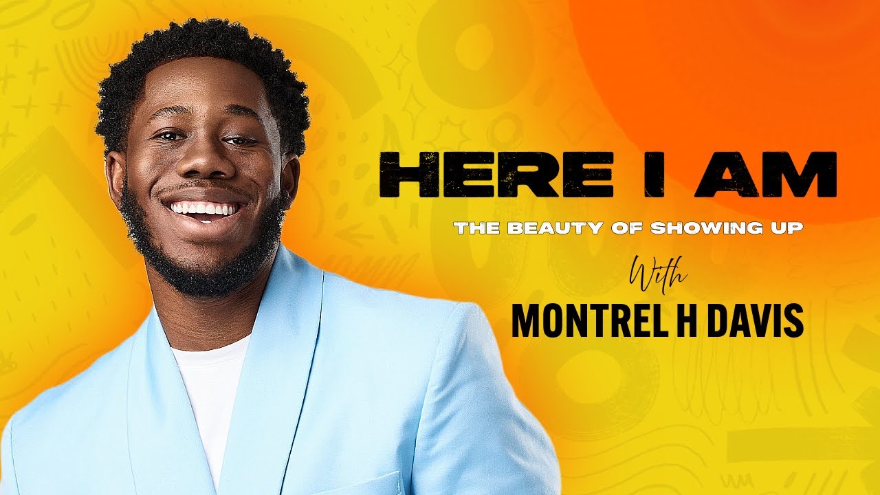 EP.2 HERE I AM: THE BEAUTY OF SHOWING UP W/ MONTREL H DAVIS - YouTube