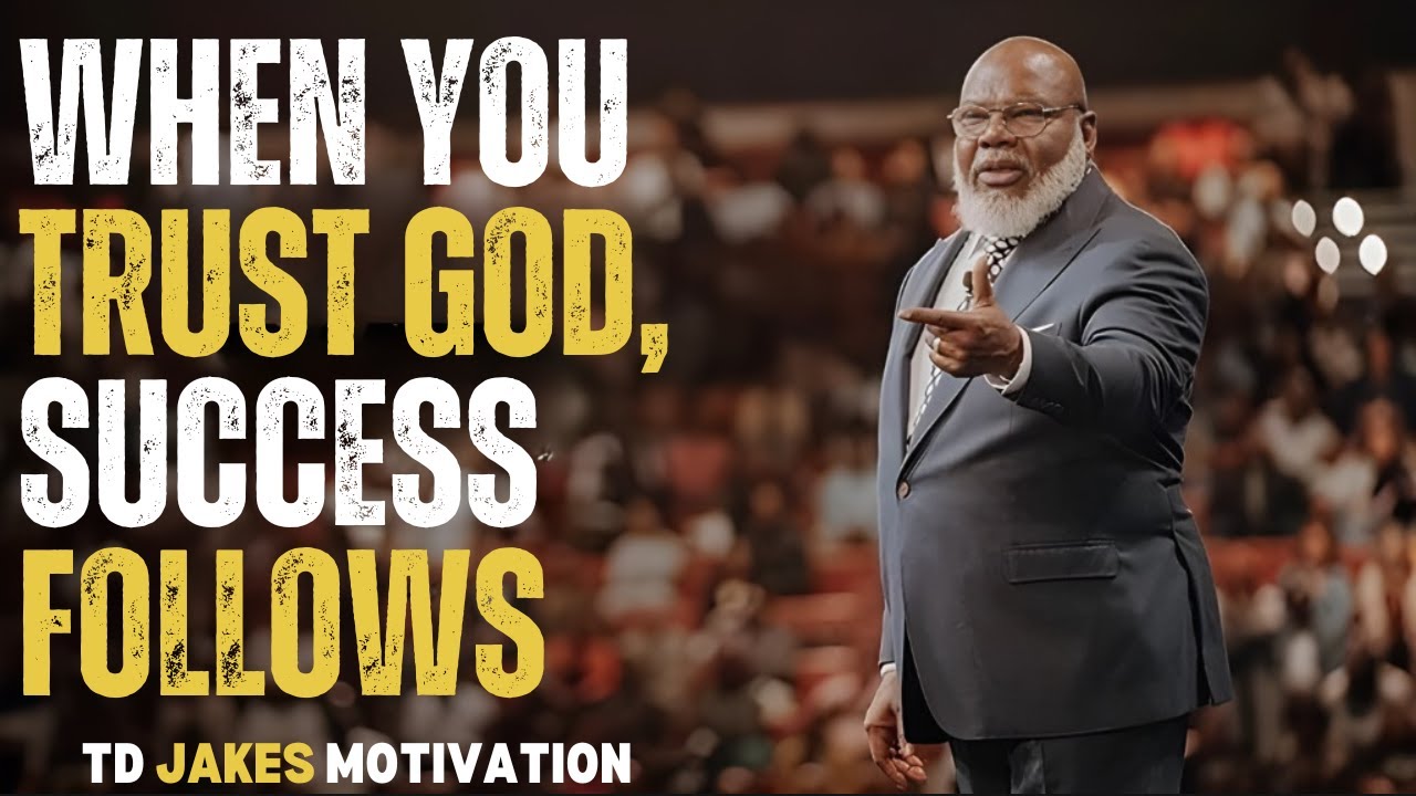 When You Trust God, Success Follows || TD JAKES MOTIVATIONAL SPEECH ...