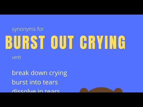Synonyms For Burst Out Crying, break down crying, burst into tears ...