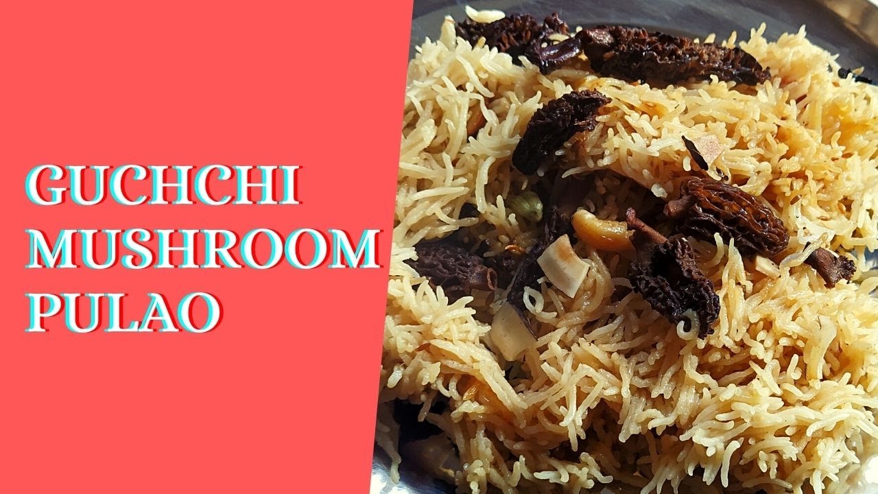 संसारकै महंगो तरकारी गुच्ची च्याउकाे पुलाउ l Guchchi Mushroom Pulao ...