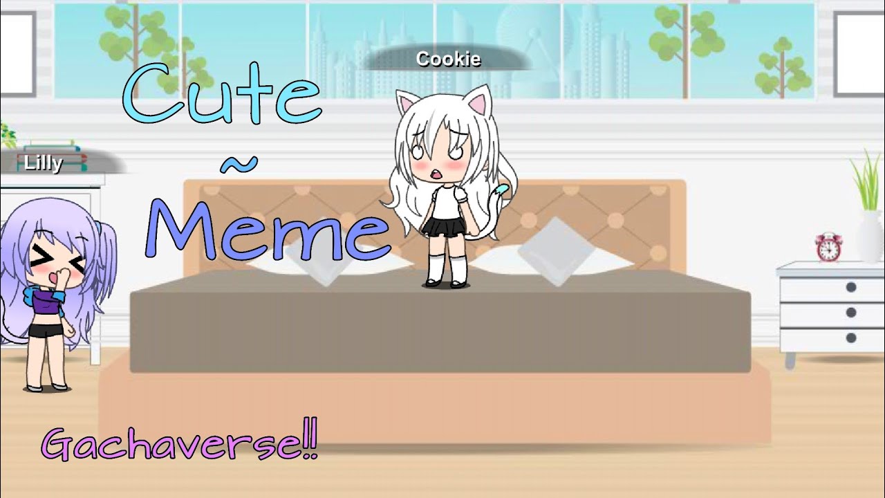 Gachaverse ~ Cute Meme Youtube