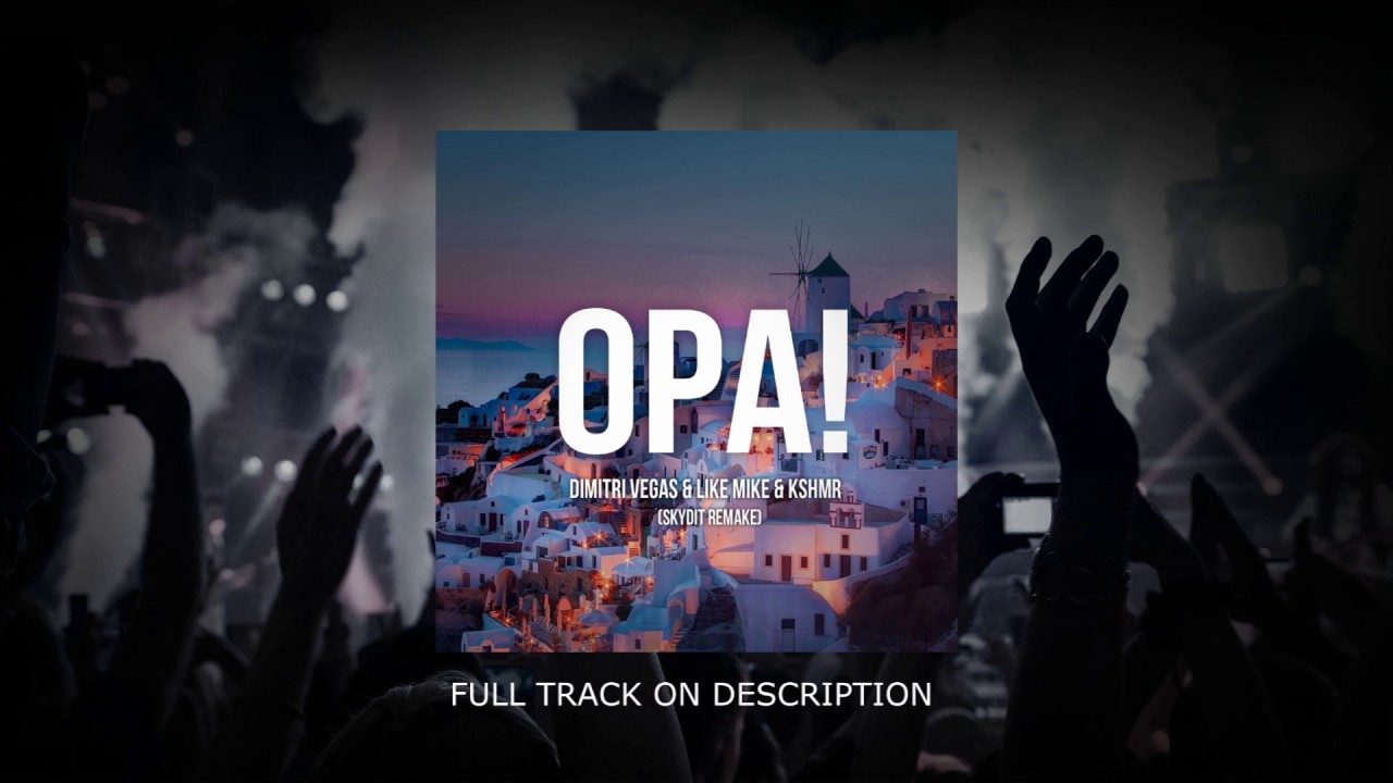 Dimitri Vegas & KSHMR & Like Mike - OPA! (Skydit Remake) - YouTube