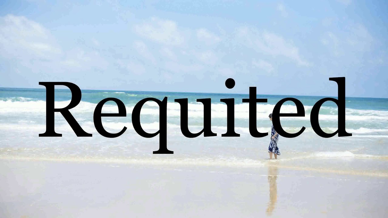 How To Pronounce Requited🌈🌈🌈🌈🌈🌈Pronunciation Of Requited - YouTube