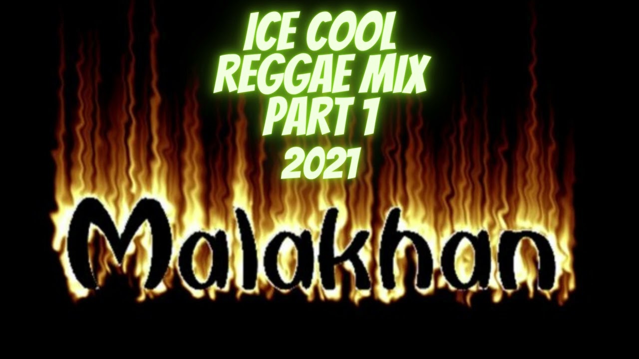 ICE COOL REGGAE MIX part 1 (2021) by MalakhaN Selectah - YouTube