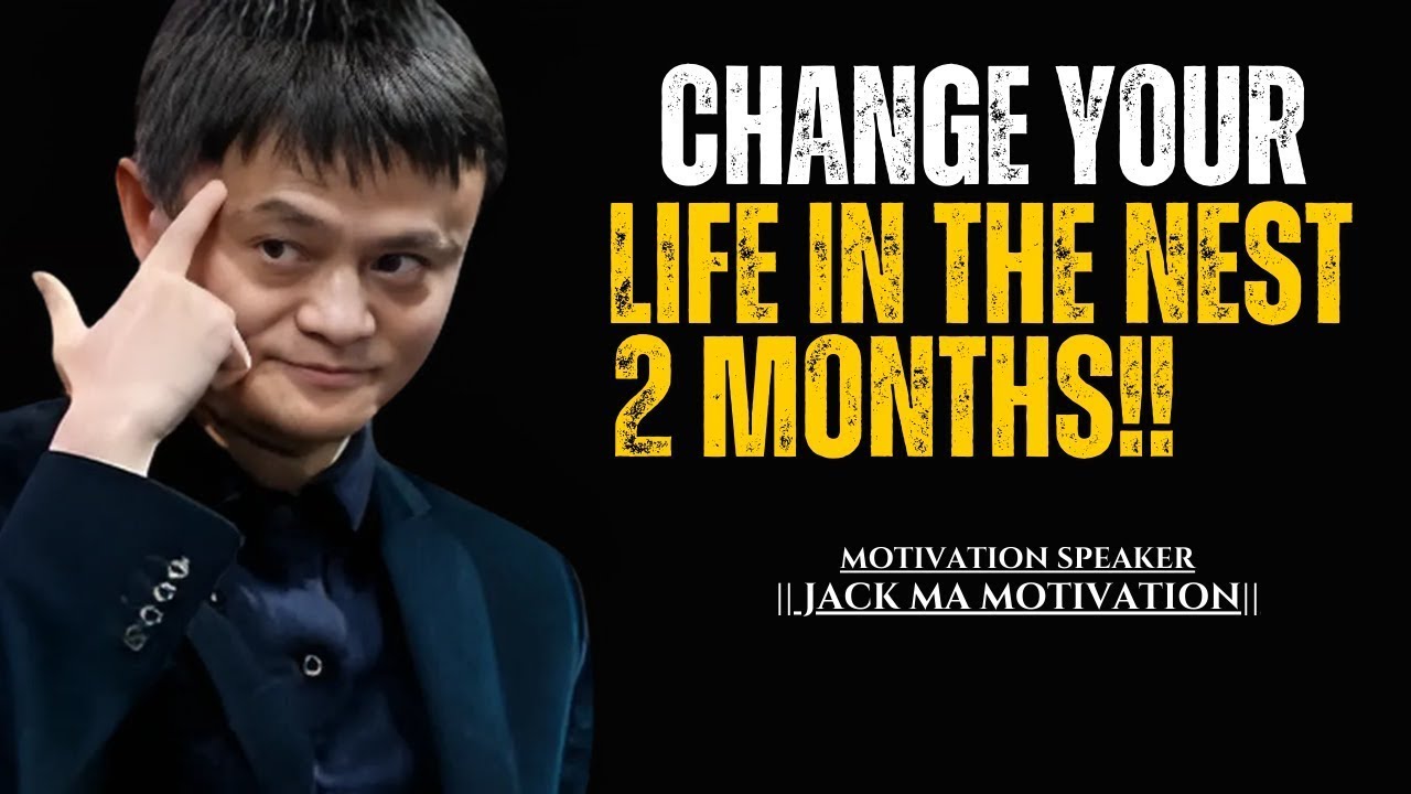 CHANGE YOUR LIFE IN THE NEXT 2 MONTHS JACK MA MOTIVATION SPEECH - YouTube