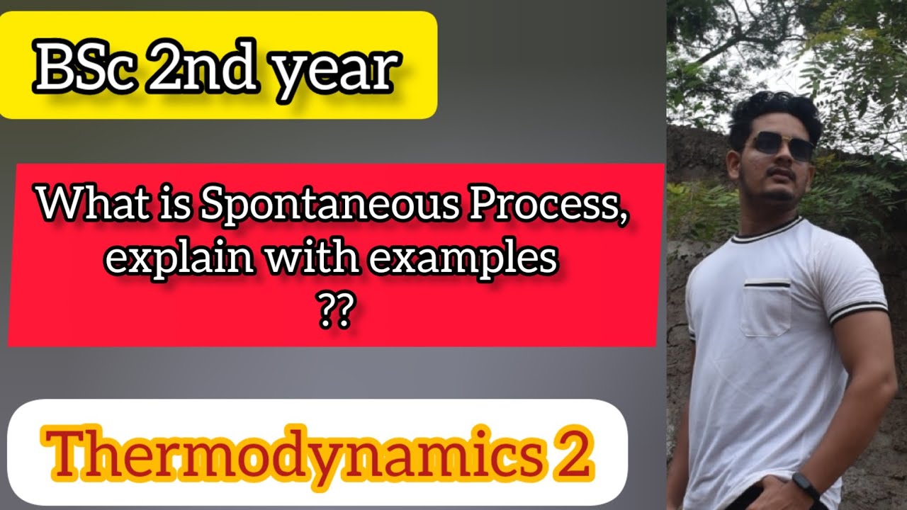 Spontaneous Process with Examples| Thermodynamics 2 | Bsc 2nd year ...