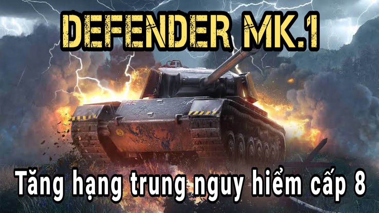 Defender Mk.1 - Tăng hạng trung nguy hiểm cấp 8 / Ngỗng bắn xe tăng ...