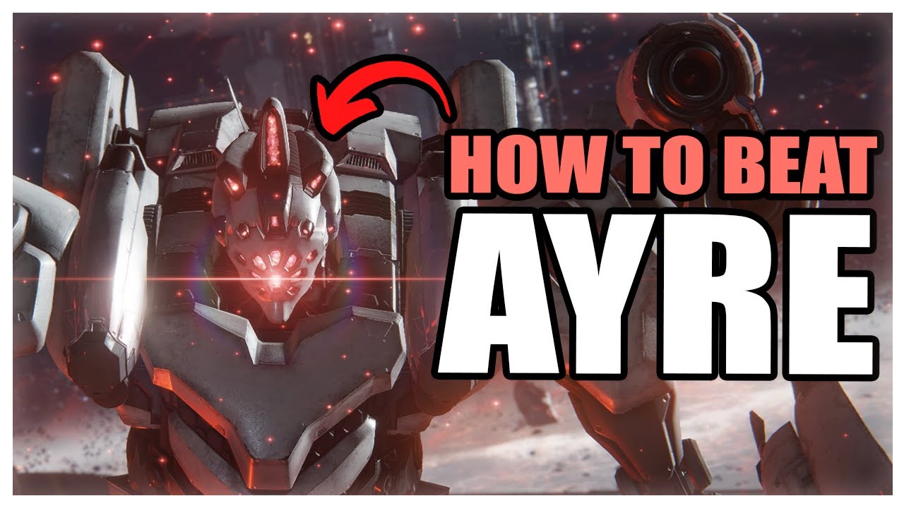 How To Beat AYRE in ARMORED CORE VI | AC6 Boss Guide & Explosive Build ...