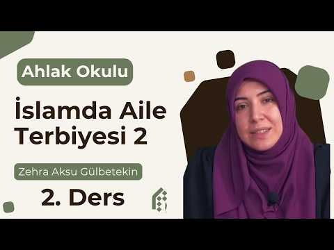 2. DERS | İSLAMDA AİLE TERBİYESİ 2 | ZEHRA AKSU GÜLBETEKİN
