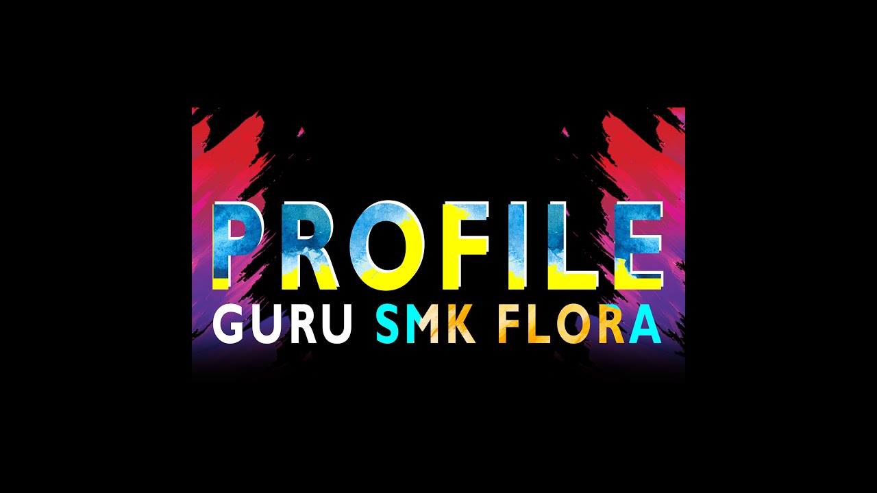 PROFILE GURU #SMK FLORA - YouTube