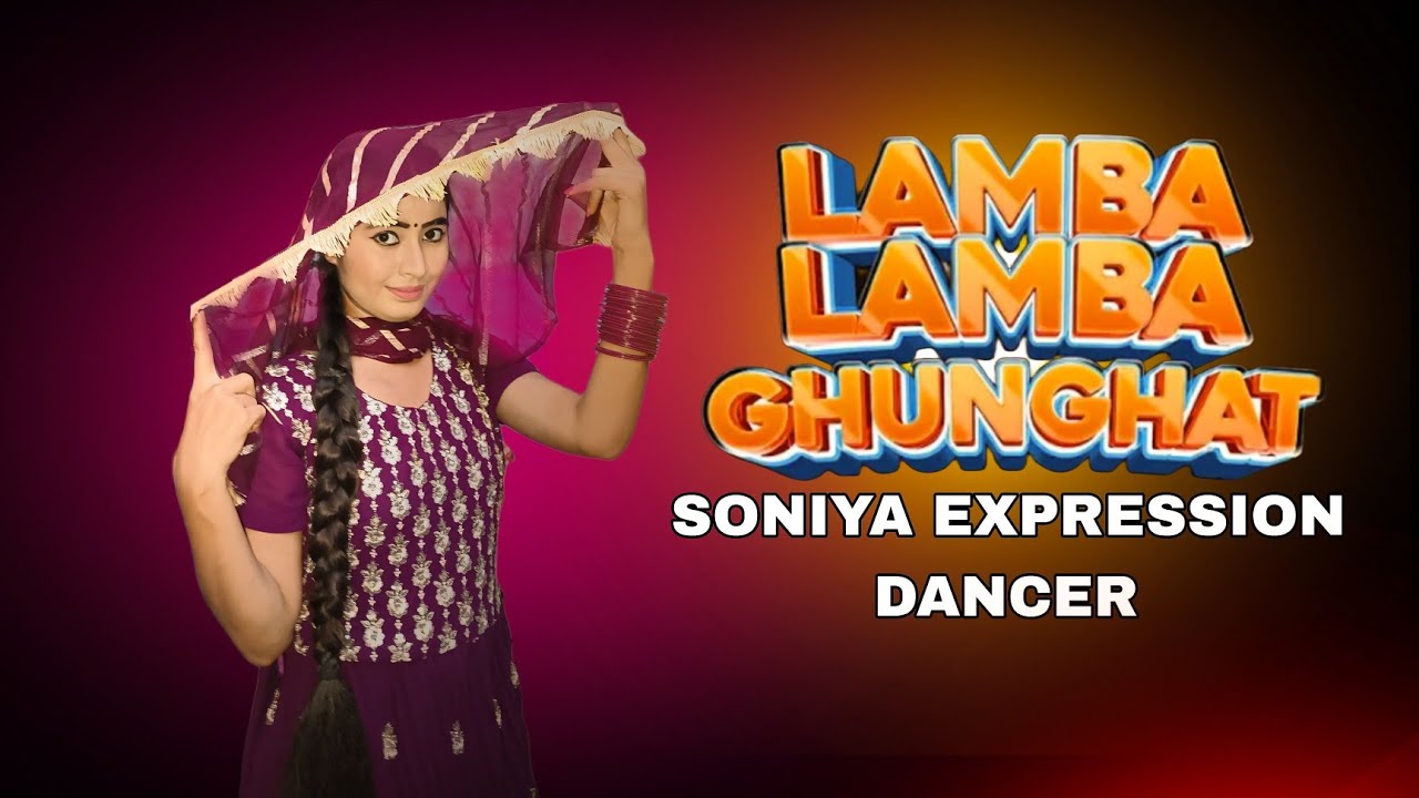 SONIYA EXPRESSION DANCER | LAMBA LAMBA GHUNGHAT | NEW HARIYANVI SONG ...