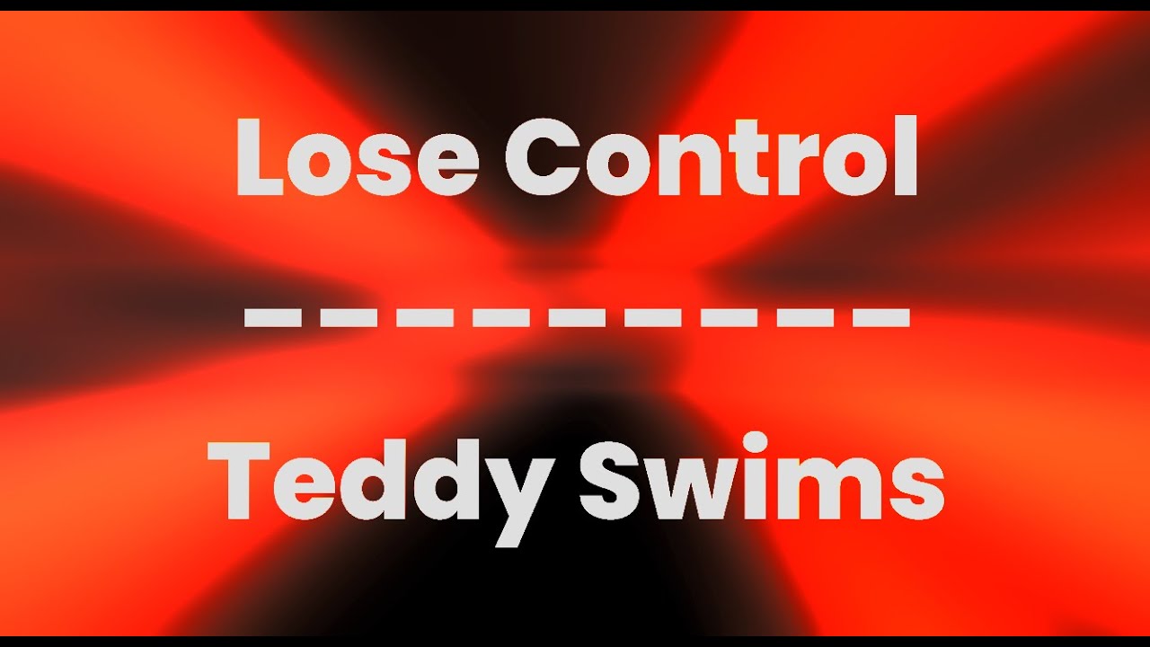 Lose Control - Teddy Swims [Lyrics] - YouTube