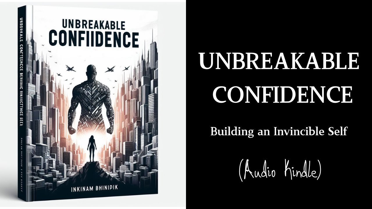 Unbreakable Confidence: Building an Invincible Self | Audiobook ...