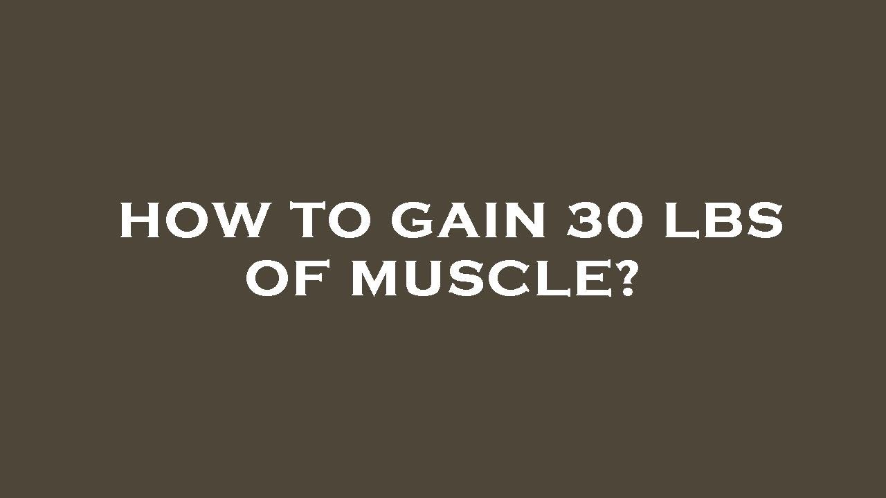 How to gain 30 lbs of muscle? - YouTube