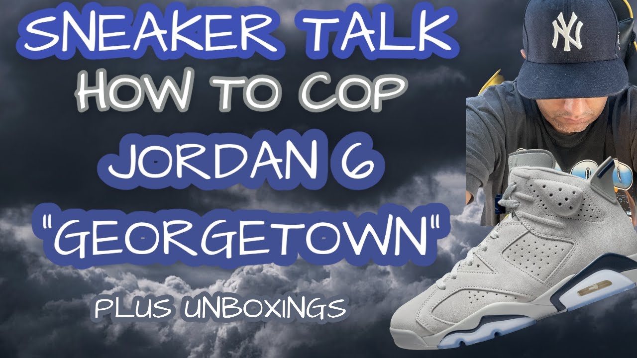 SNEAKER TALK!!! HOW TO COP JORDAN 6 "GEORGETOWN" - YouTube