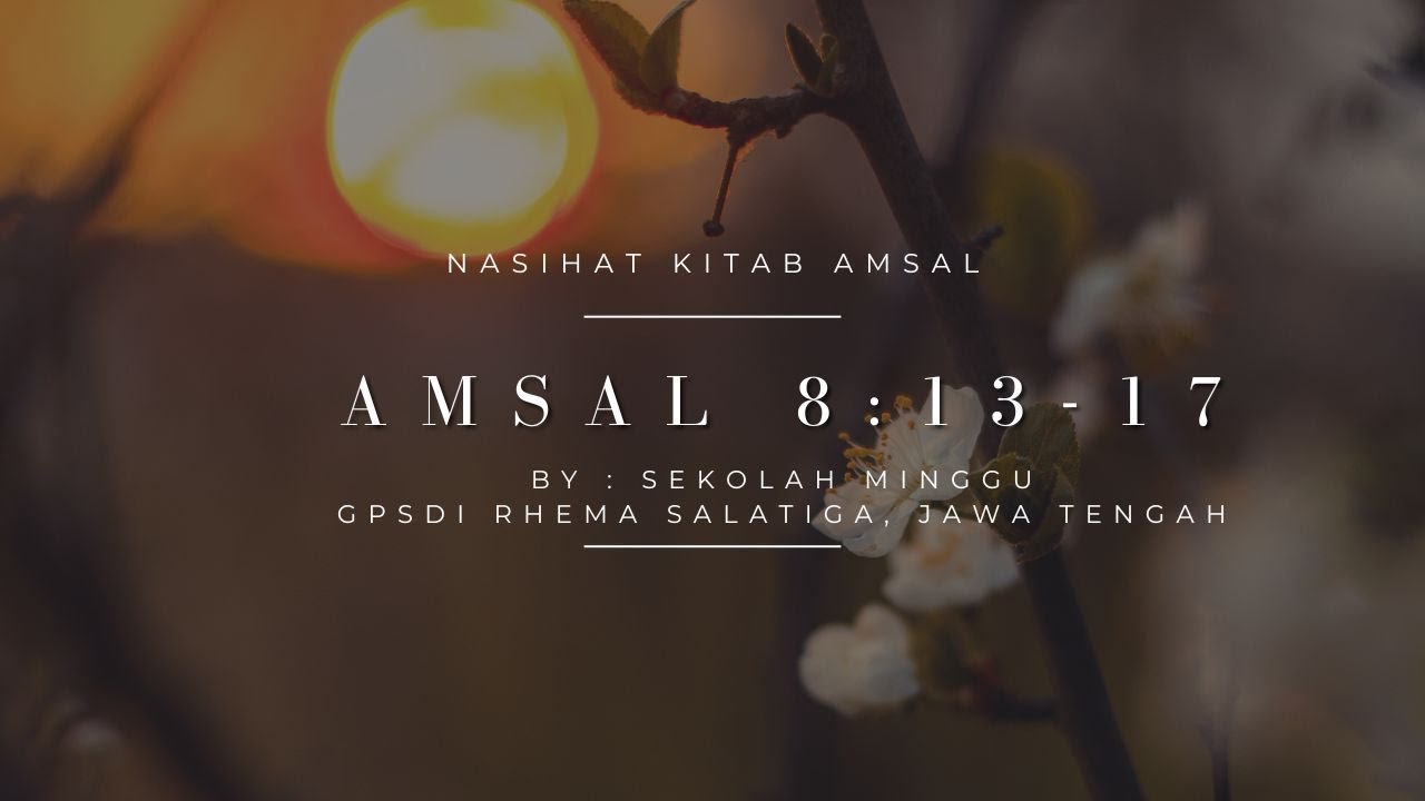 AMSAL 8:13-17 PRESENTED BY SEKOLAH MINGGU GPSDI RHEMA SALATIGA, JAWA ...