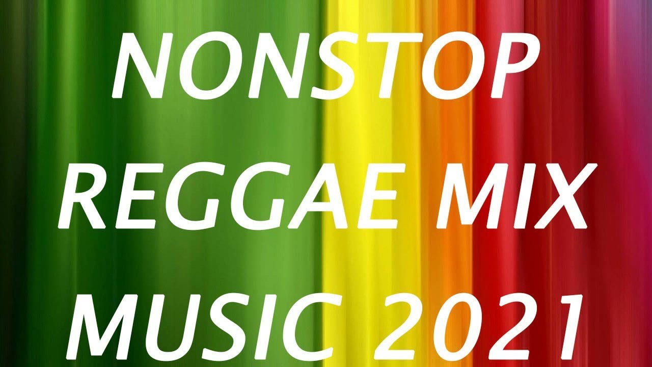 REGGAE MIX 2021 BEST 100 REGGAE SONGS REGGAE NONSTOP SONGS 2021 - YouTube