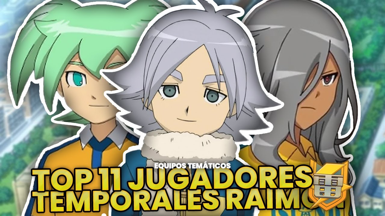 Los 11 MEJORES JUGADORES TEMPORALES de LA HISTORIA DEL RAIMON | Inazuma ...