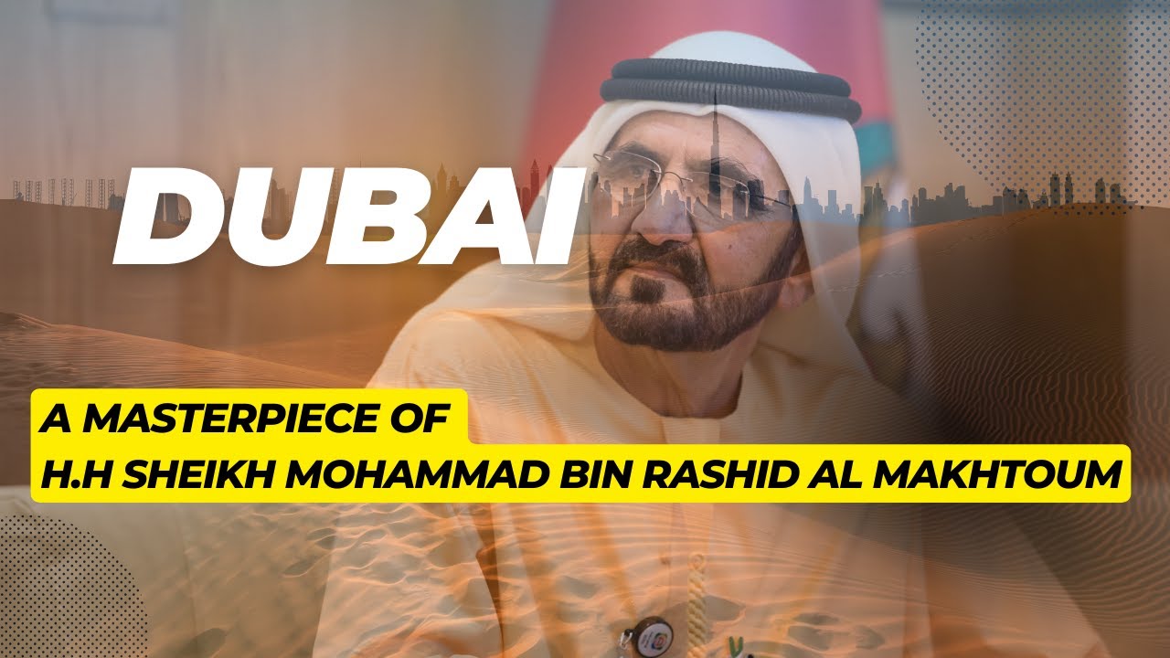Dubai A Masterpiece of Sheikh Mohammed Bin Rashid Al Makhtoum - YouTube