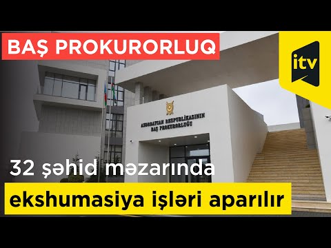 Baş Prokurorluq: Tanınmadan dəfn edilmiş 32 şəhid məzarında ekshumasiya işləri aparılır
