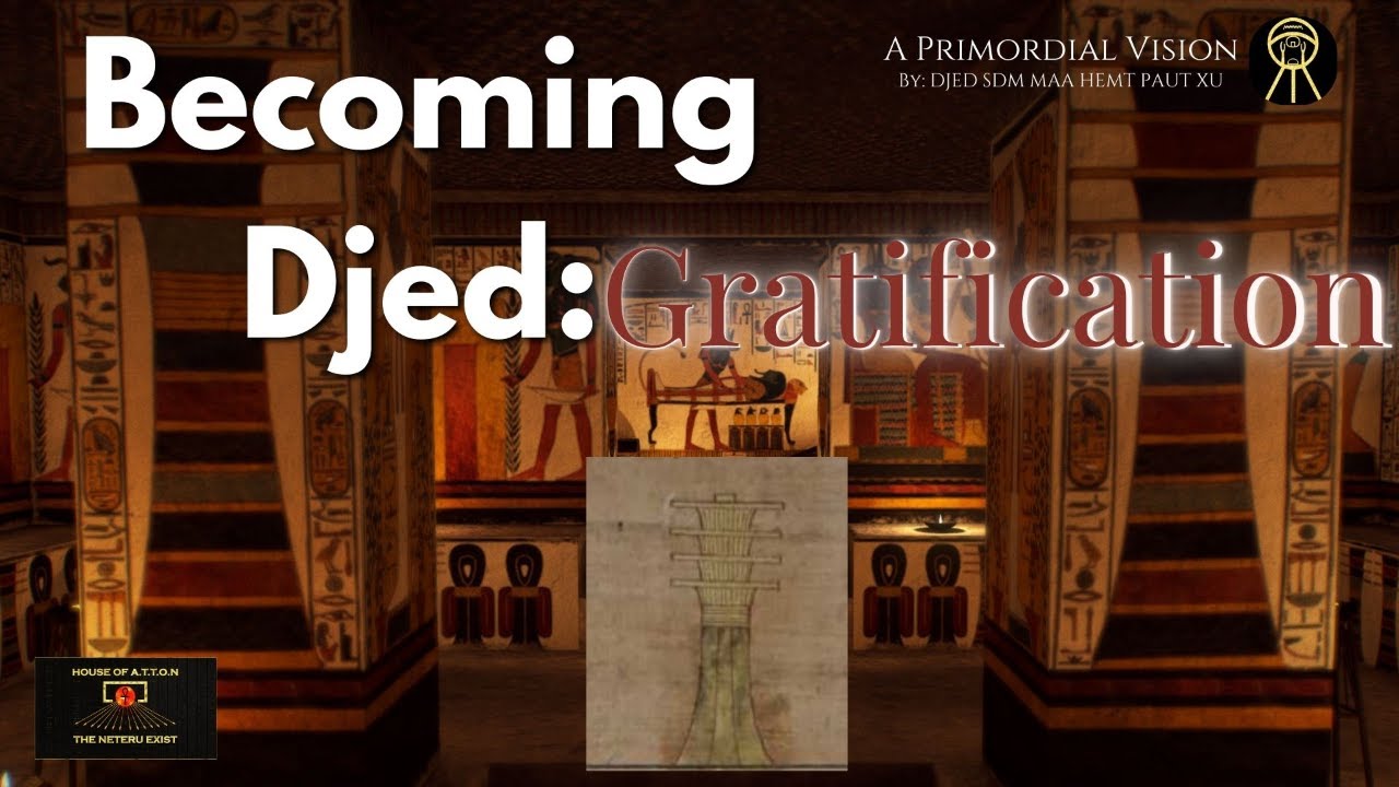 Becoming Djed: Gratification ~ A Primordial Vision By: Djed Sdm Maa ...
